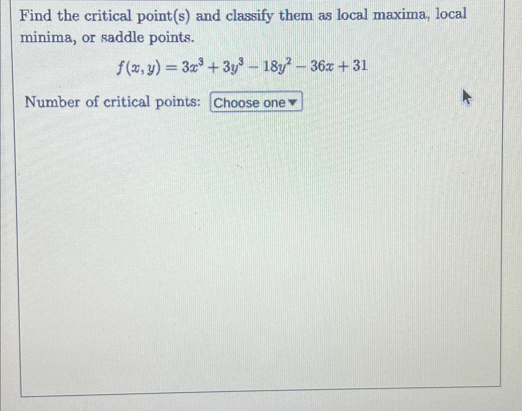 Solved Find the critical point(s) ﻿and classify them as | Chegg.com