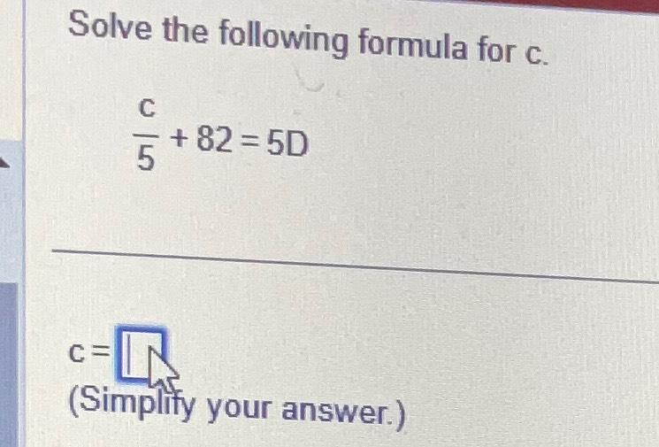 Solved Solve the following formula for cc5+82=5Dc=(Simplify | Chegg.com