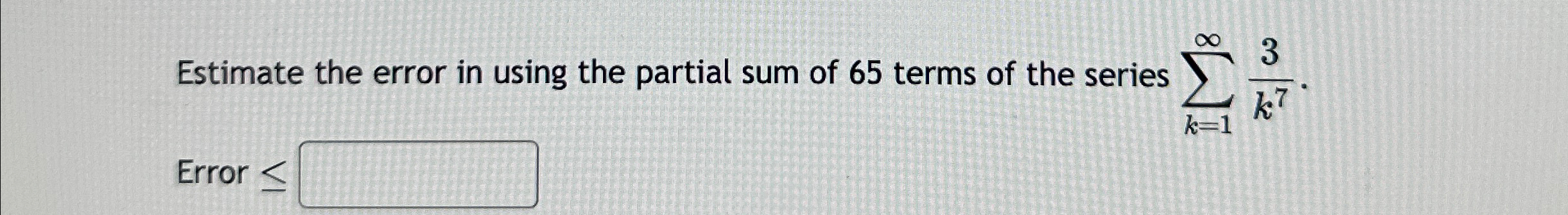 Solved Estimate the error in using the partial sum of 65 | Chegg.com