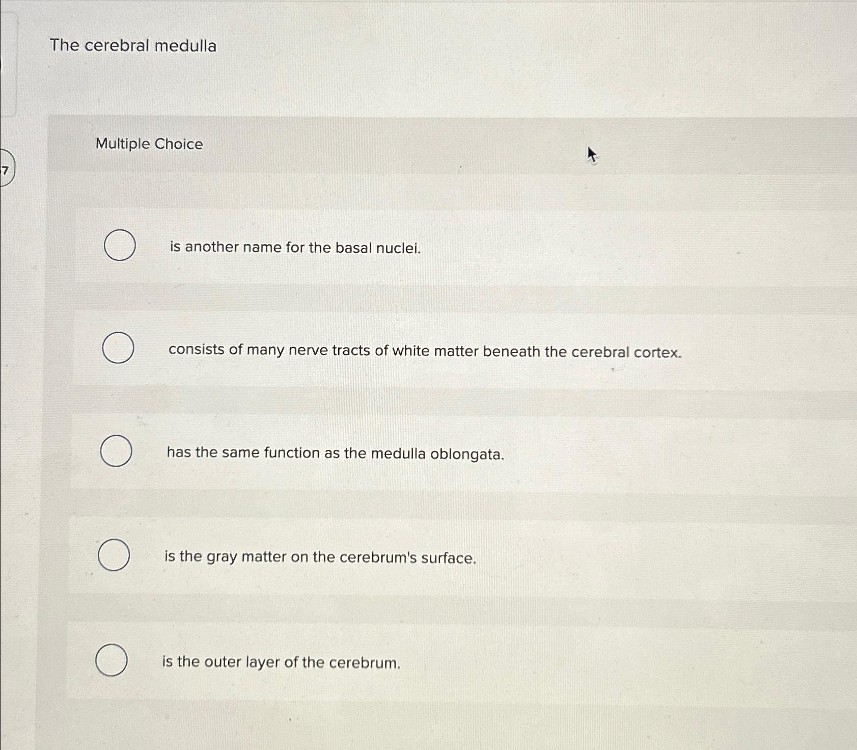 Solved The cerebral medullaMultiple Choiceis another name | Chegg.com