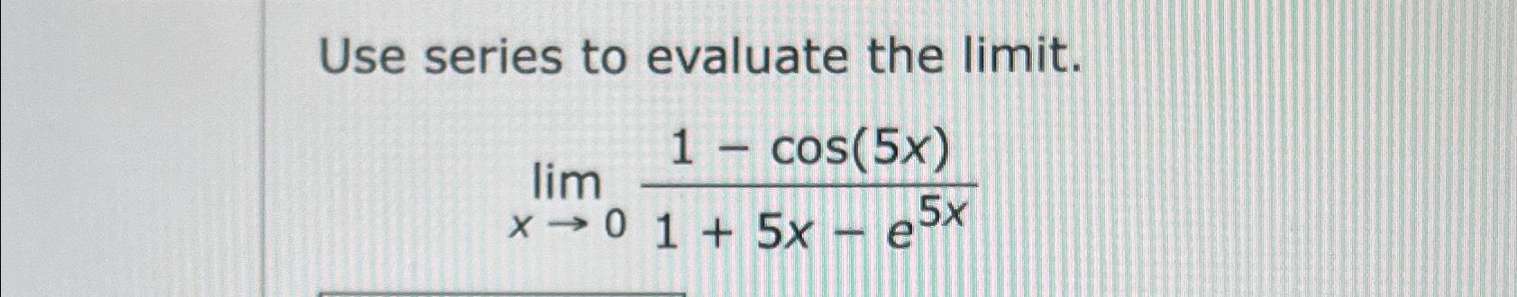 Solved Use series to evaluate the | Chegg.com