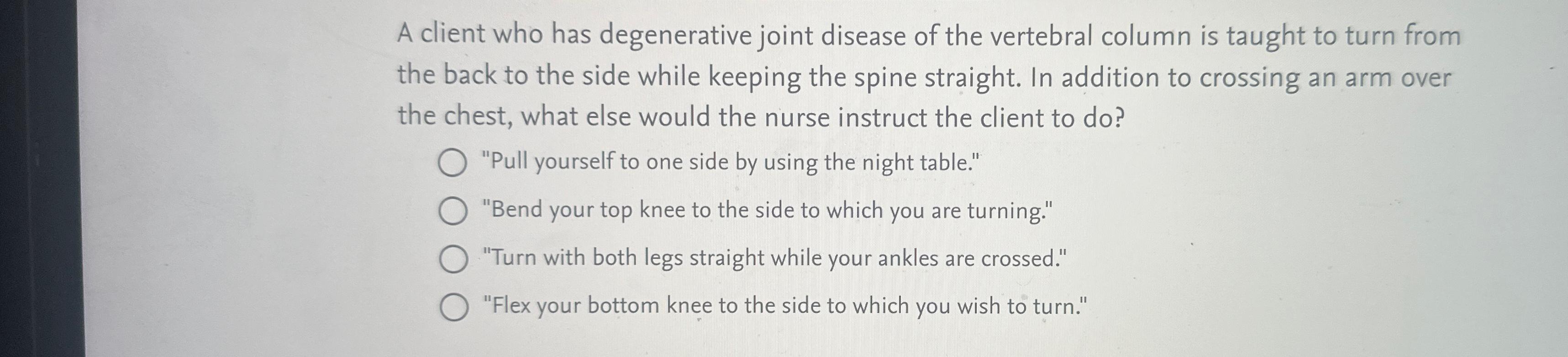 Solved A client who has degenerative joint disease of the | Chegg.com