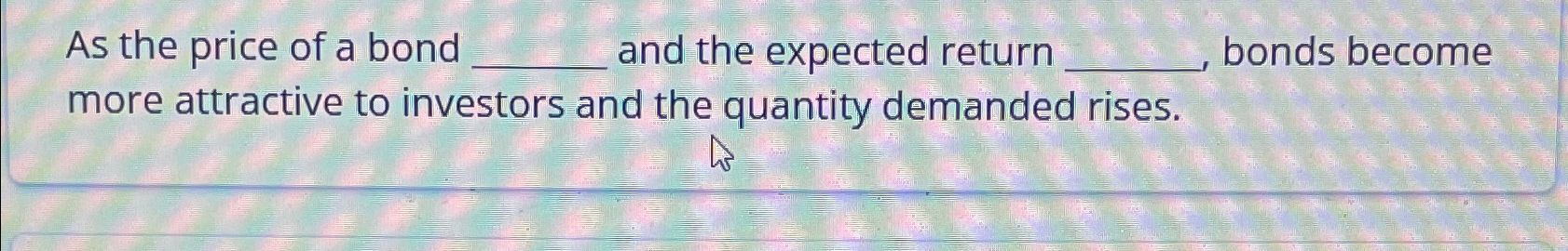 Solved As the price of a bond and the expected return bonds | Chegg.com