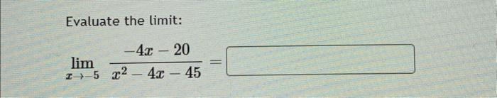 Solved Evaluate the limit: limx→−5x2−4x−45−4x−20= | Chegg.com