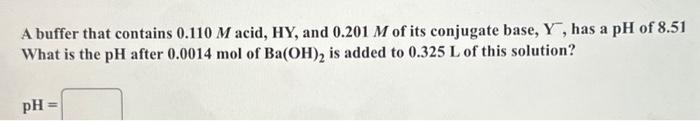 Solved A buffer that contains 0.110M acid, HY, and 0.201M of | Chegg.com