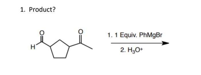 Solved 1. Product? 1. 1 Equiv. PhMgBr H 2. H3O+ | Chegg.com