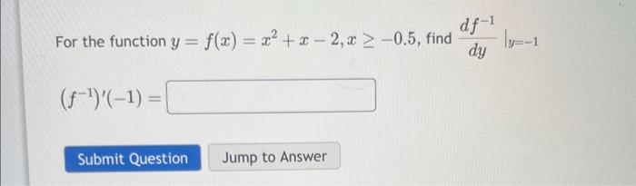 Solved For the function y=f(x)=x2+x−2,x≥−0.5, find | Chegg.com
