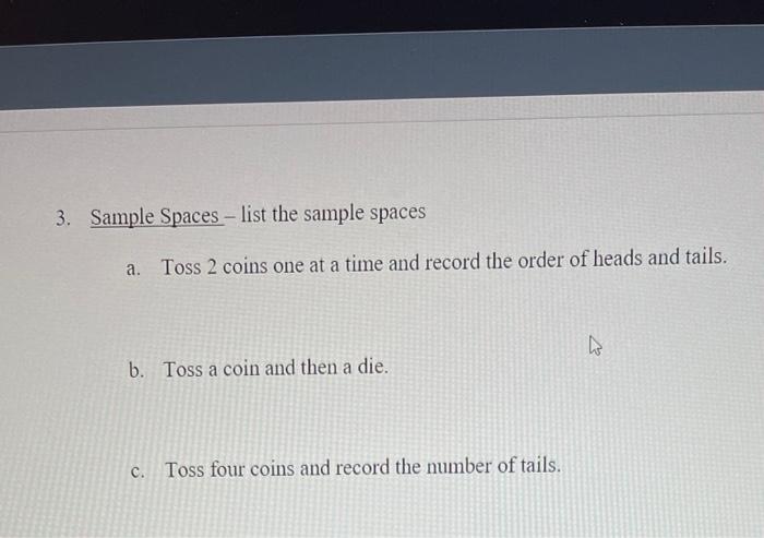 Solved 3. Sample Spaces - list the sample spaces a. Toss 2 | Chegg.com
