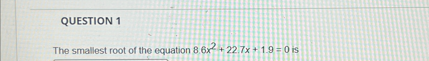 Solved QUESTION 1The smallest root of the equation | Chegg.com