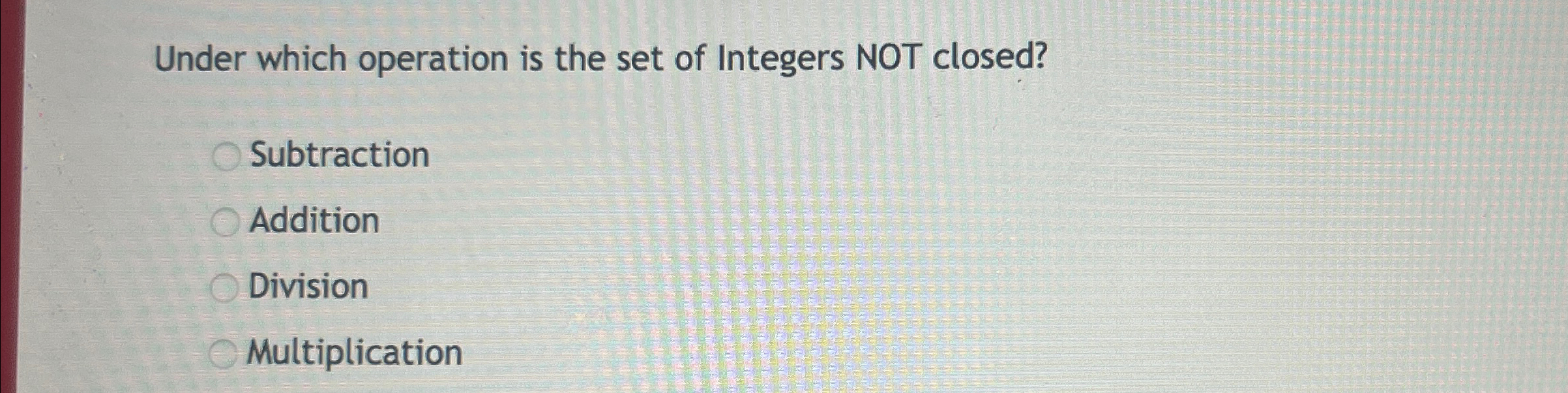 Solved Under which operation is the set of Integers NOT | Chegg.com