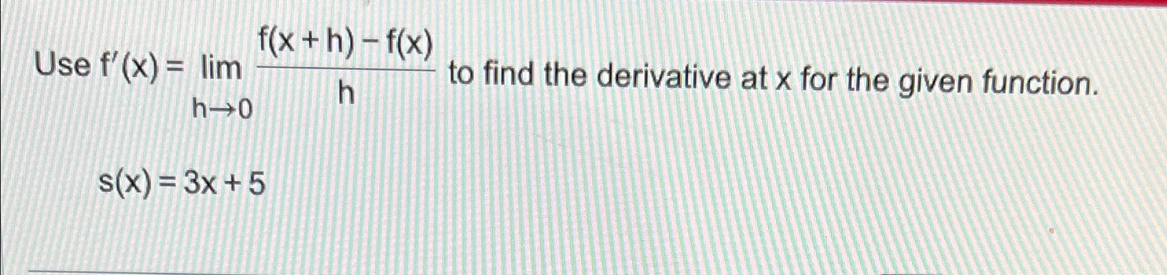 Solved Use f'(x)=limh→0f(x+h)-f(x)h ﻿to find the derivative | Chegg.com
