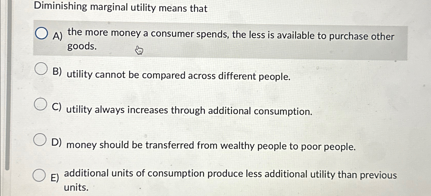 Solved Diminishing marginal utility means thatA) ﻿the more | Chegg.com