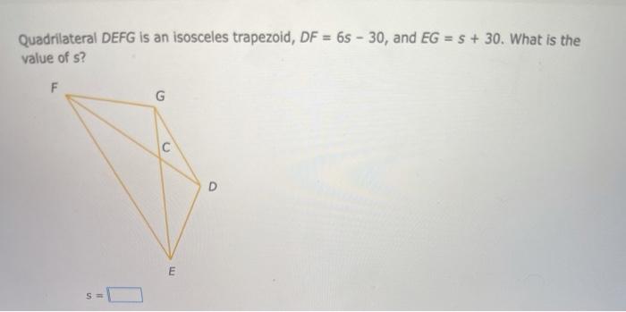 Solved Quadrilateral DEFG is an isosceles trapezoid, DF = 6s | Chegg.com
