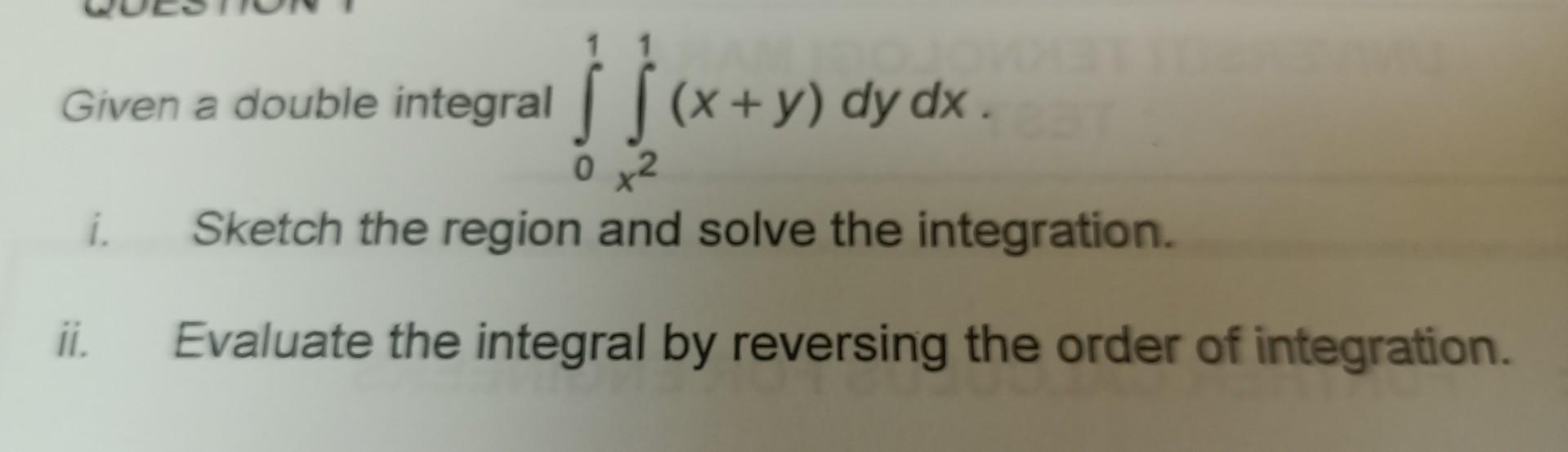 Solved Given a double integral ∫01∫x21(x+y)dydx.i. ﻿Sketch | Chegg.com
