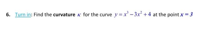 Solved 6. Turn in: Find the curvature κ for the curve | Chegg.com