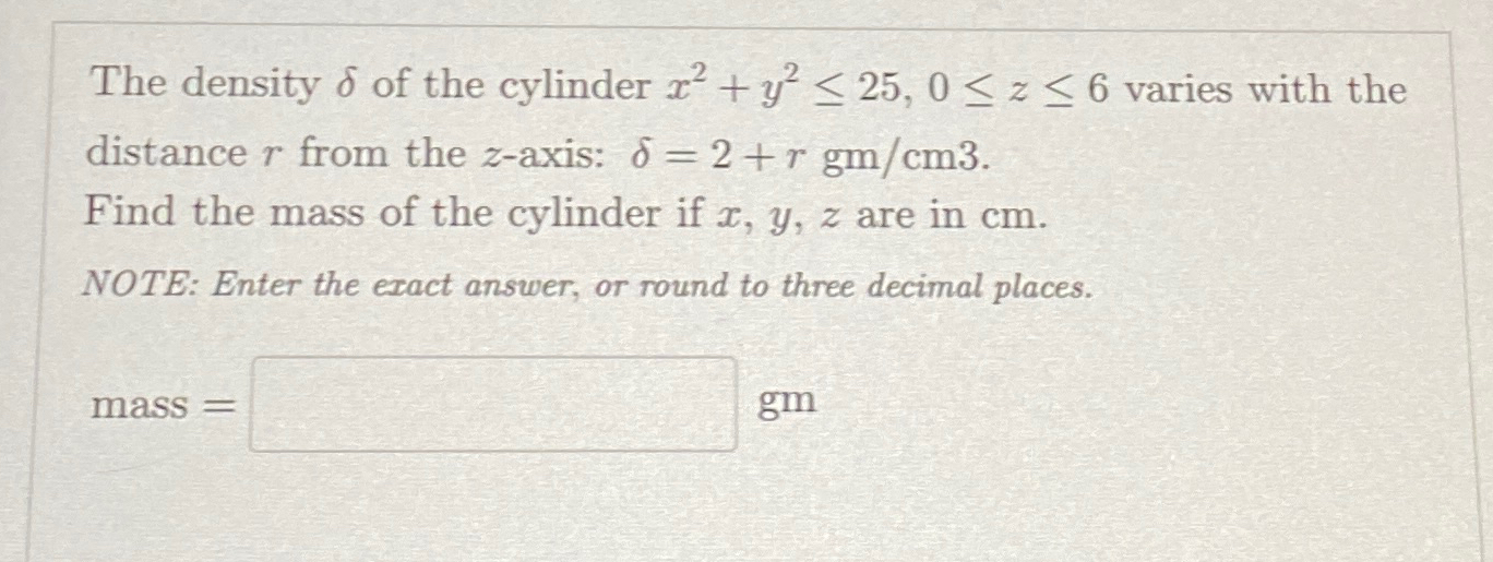 Solved The density δ ﻿of the cylinder x2+y2≤25,0≤z≤6 ﻿varies | Chegg.com