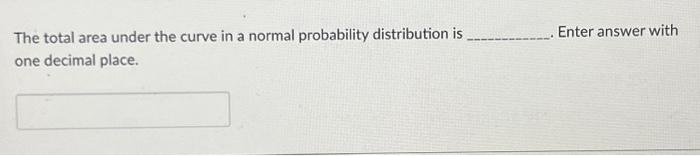 Solved The total area under the curve in a normal | Chegg.com