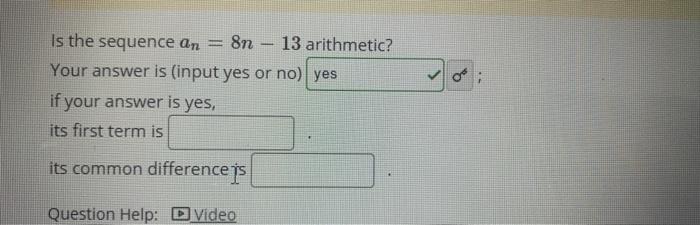 Solved Is the sequence an = 8n 13 arithmetic? Your answer is | Chegg.com