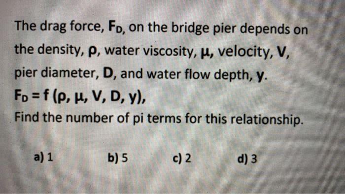 Solved The drag force, Fo, on the bridge pier depends on the | Chegg.com