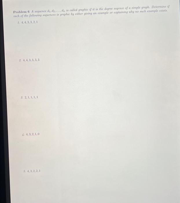 Solved Problem 6 A scquence d1,d2,…,dn is called gruphic if | Chegg.com