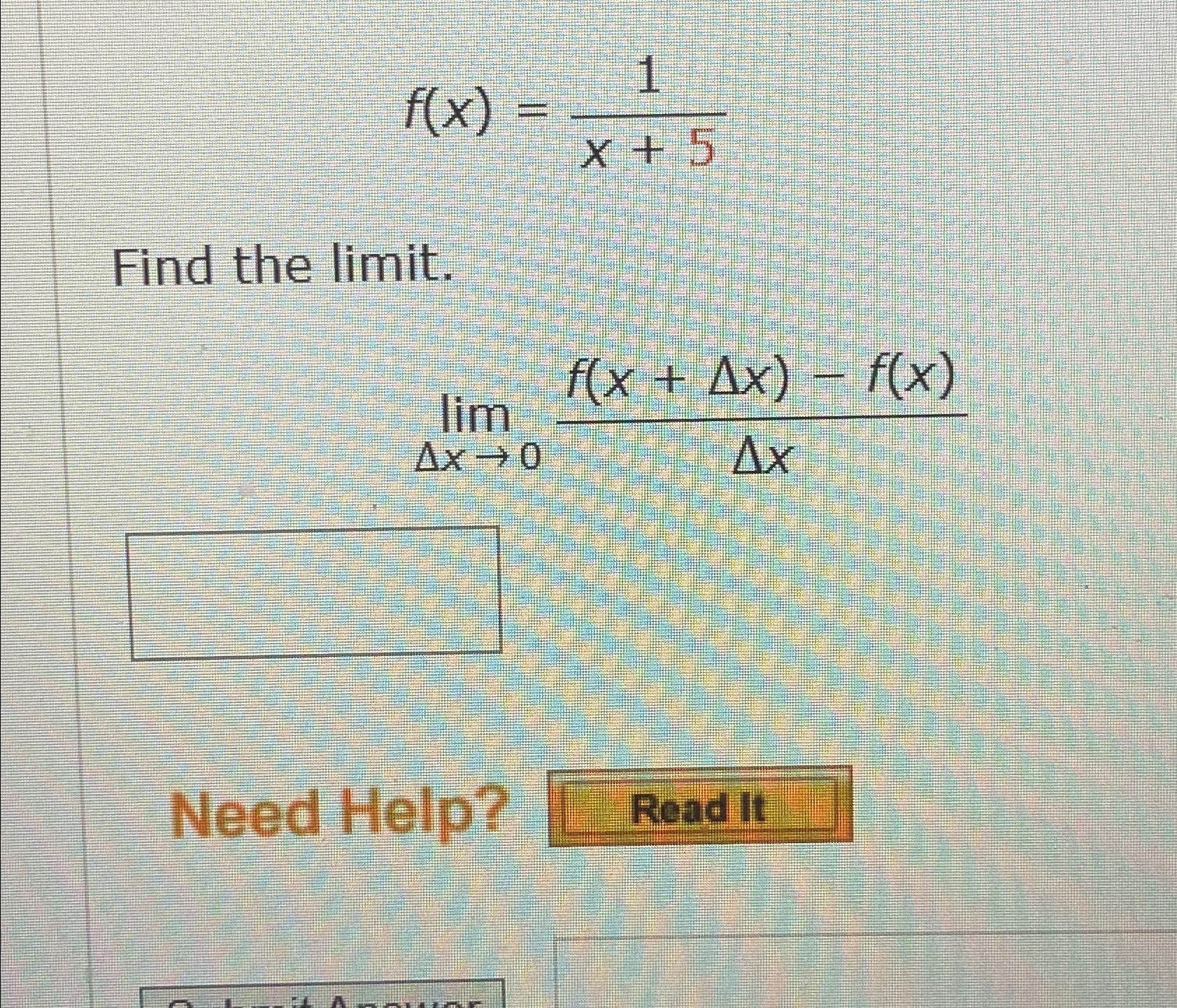 Solved f(x)=1x+5Find the limit.limΔx→0f(x+Δx)-f(x)Δx | Chegg.com