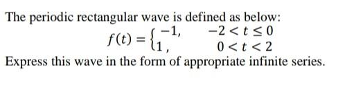 Solved The periodic rectangular wave is defined as below: | Chegg.com