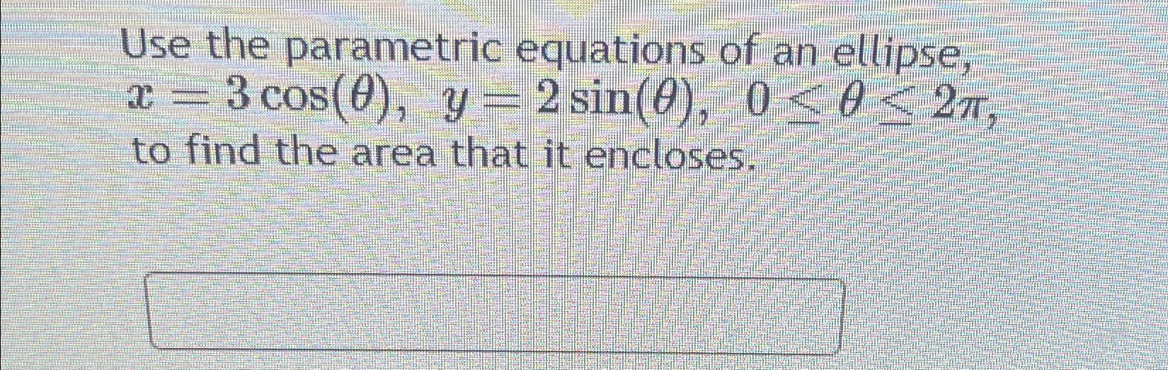 Solved Use the parametric equations of an ellipse, | Chegg.com