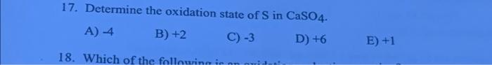 Solved 17. Determine the oxidation state of S in CaSO4. A) 4 | Chegg.com