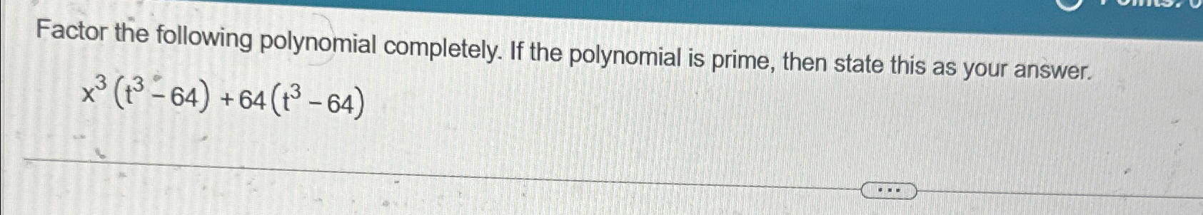 Solved Factor the following polynomial completely. If the | Chegg.com