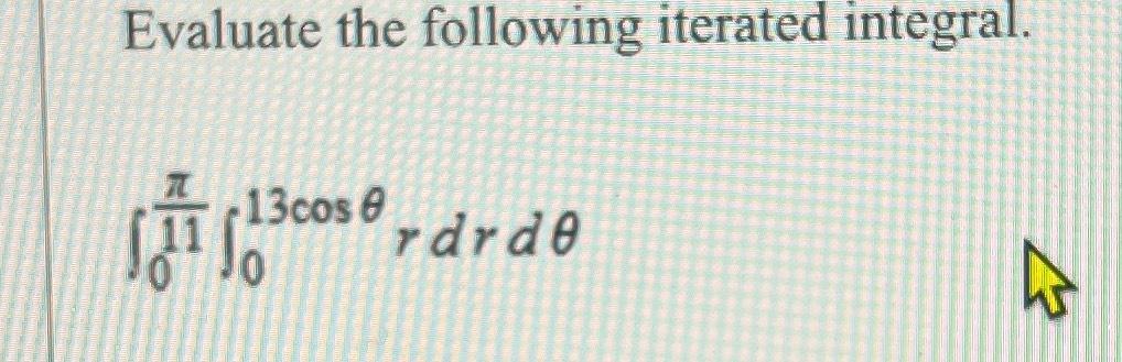 Solved Evaluate the following iterated | Chegg.com