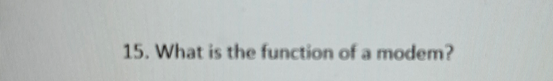Solved What is the function of a modem? | Chegg.com