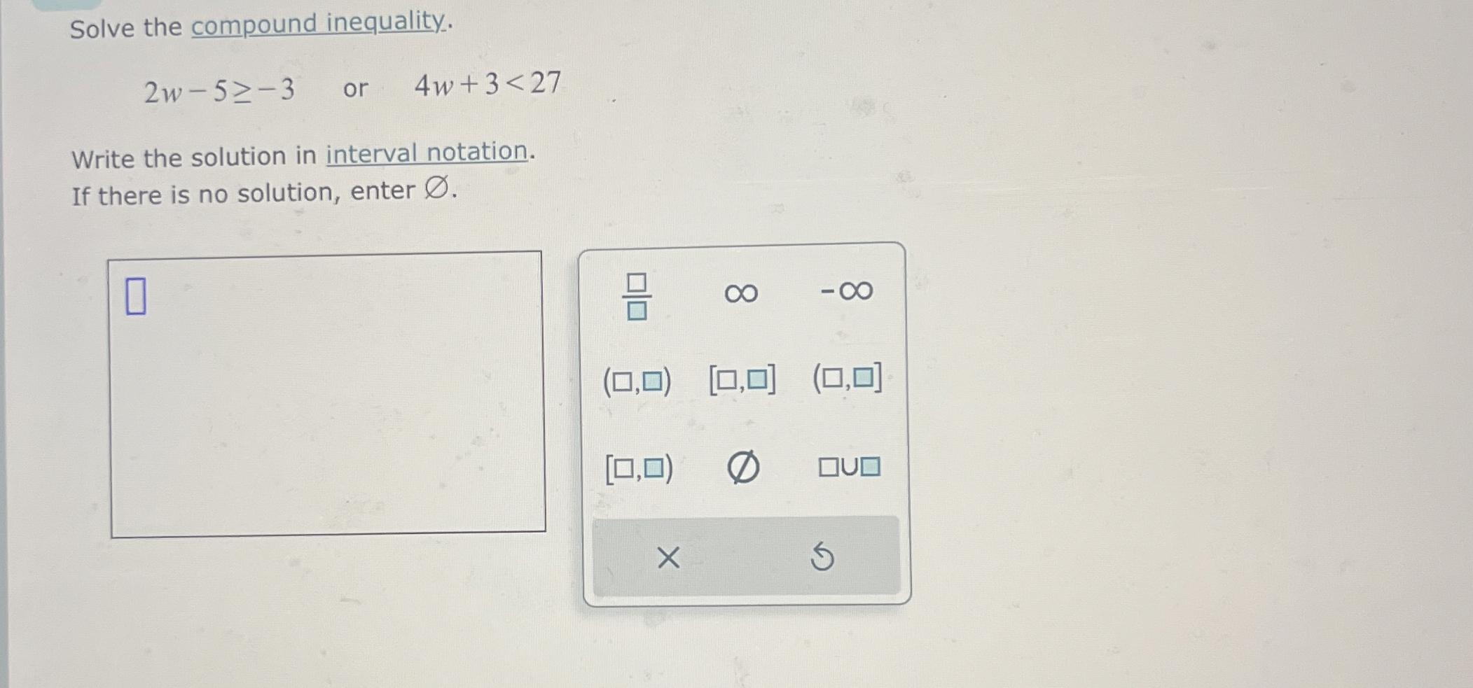 Solved Solve the compound inequality.2w-5≥-3 or 4w+3