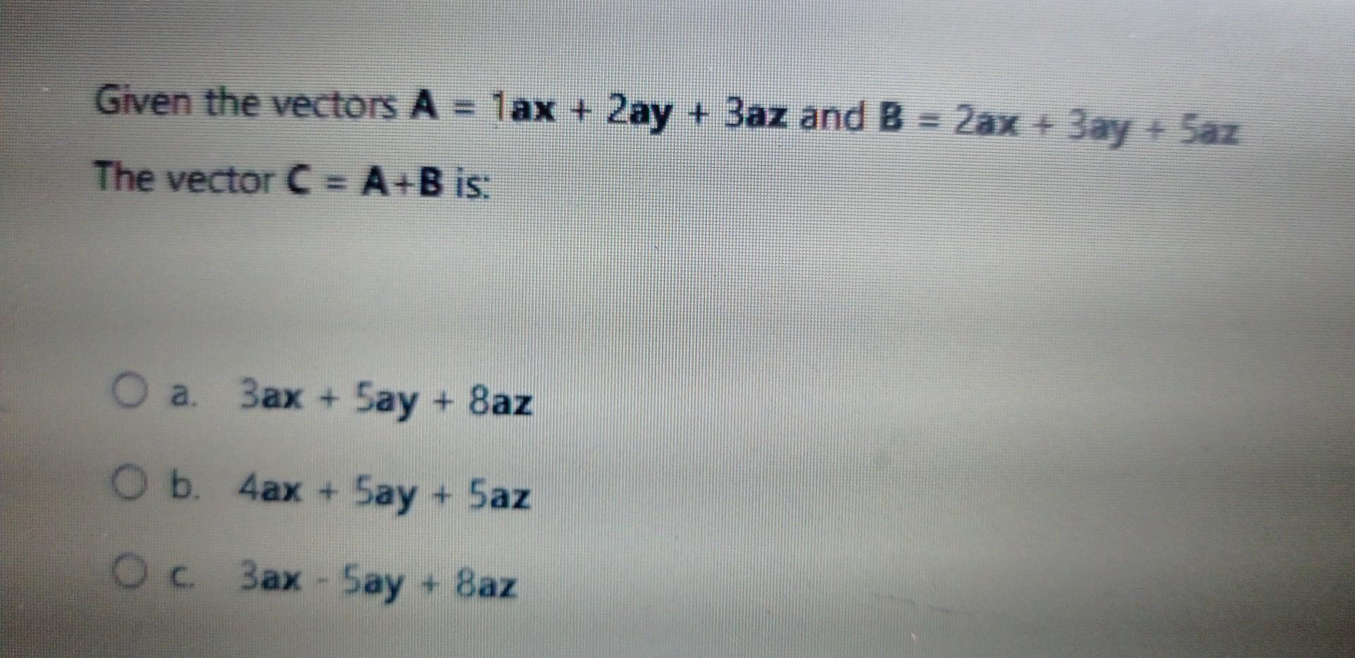 Solved Given the vectors A=1ax+2ay+3az and B=2ax+3ay+5az The | Chegg.com