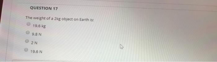 Solved QUESTION 17 The weight of a 2kg object on Earth is: | Chegg.com