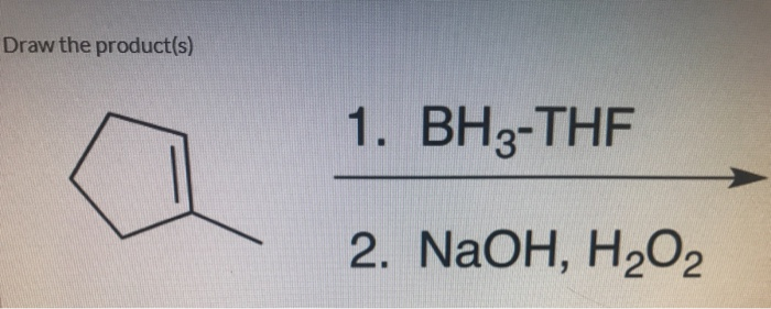 Solved Draw the product(s) 1. BH3-THE 2. NaOH, H2O2 | Chegg.com
