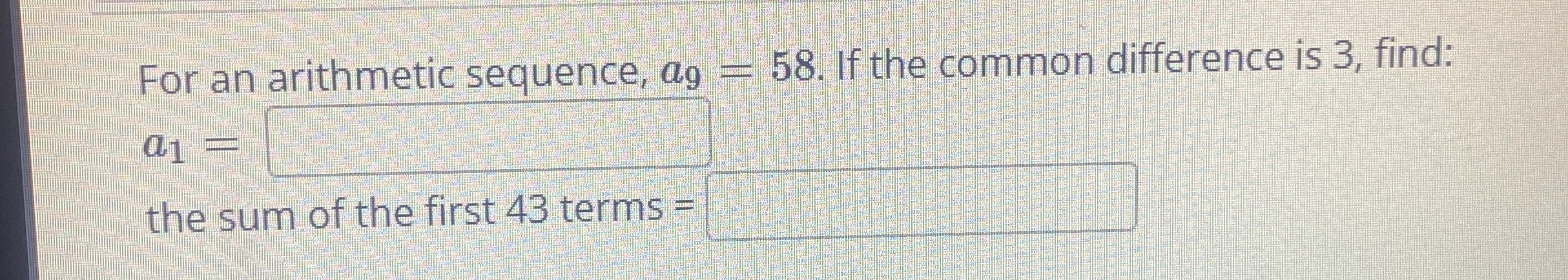 Solved For an arithmetic sequence, a9=58. ﻿If the common | Chegg.com