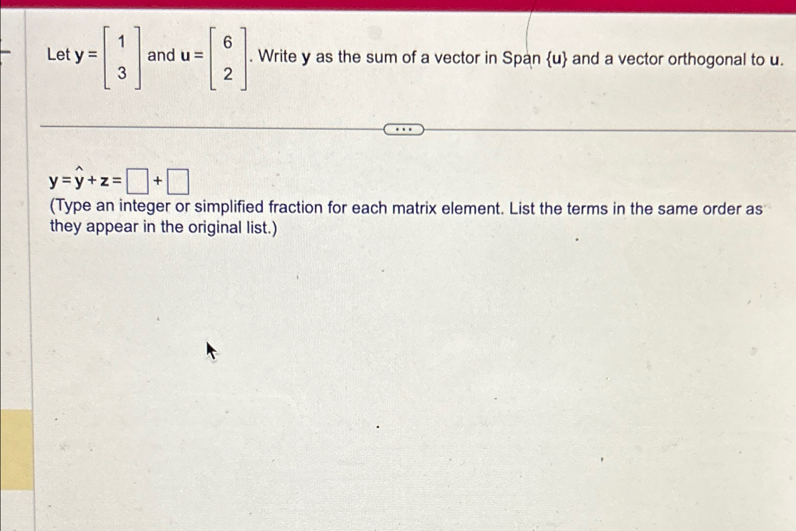 Solved Let y=[13] ﻿and u=[62]. ﻿Write y ﻿as the sum of a | Chegg.com