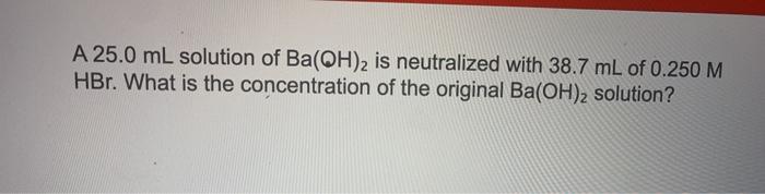 Solved A 25.0 mL solution of Ba(OH)2 is neutralized with | Chegg.com