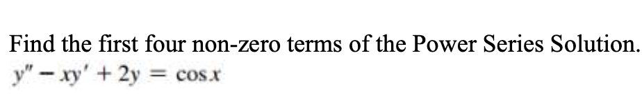 Solved Find the first four non-zero terms of the Power | Chegg.com