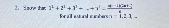 Solved 2. Show that 12 + 22 + 32 + ... + n2 = n(n+1)(2n+1) 6 | Chegg.com