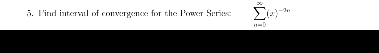 Solved Find interval of convergence for the Power Series: | Chegg.com