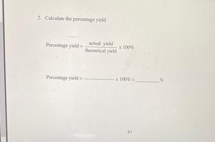 2. Calculate the percentage yield Percentage yield = | Chegg.com