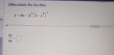 Solved Differentiate the function.y=(4x-2)5(5-x3)2dydx= | Chegg.com