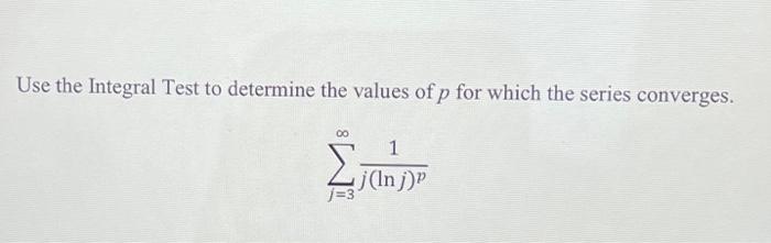 Solved Use the Integral Test to determine the values of p | Chegg.com