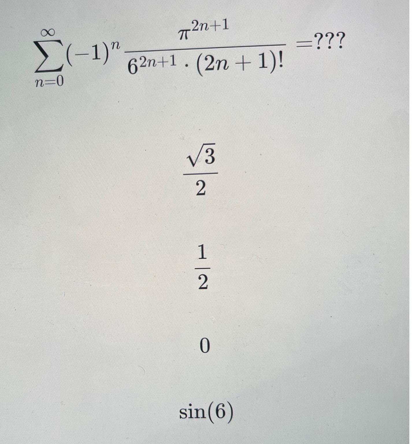 Solved ∑n=0∞(-1)nπ2n+162n+1*(2n+1)!=??322120sin(6) | Chegg.com