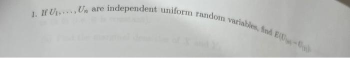 Solved 1. If U1,…,Un are independent uniform random | Chegg.com