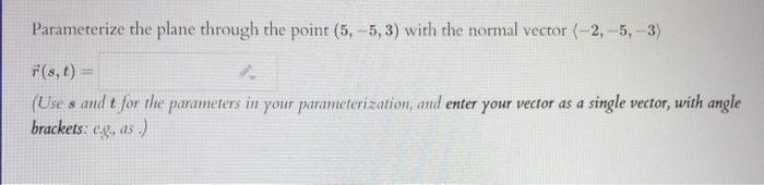 Solved Parameterize the plane through the point (5, -5, 3) | Chegg.com