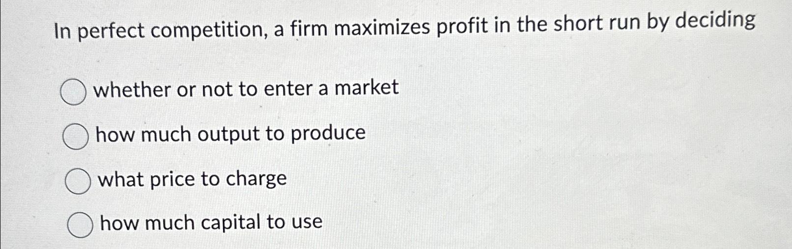 Solved In perfect competition, a firm maximizes profit in | Chegg.com