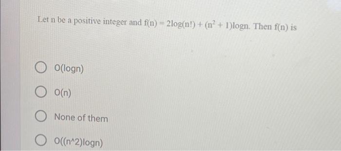 Solved Let n be a positive integer and f(n) = 2log(n!) + (n² | Chegg.com
