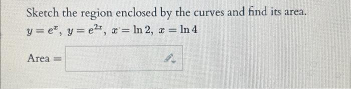 Solved Sketch the region enclosed by the curves and find its | Chegg.com